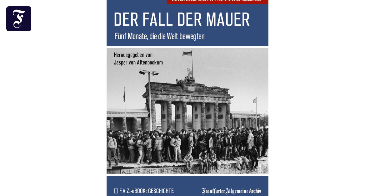 Neues F.A.Z.-eBook: Der Fall der Mauer. Fünf Monate, die die Welt bewegten. Herausgegeben von ...