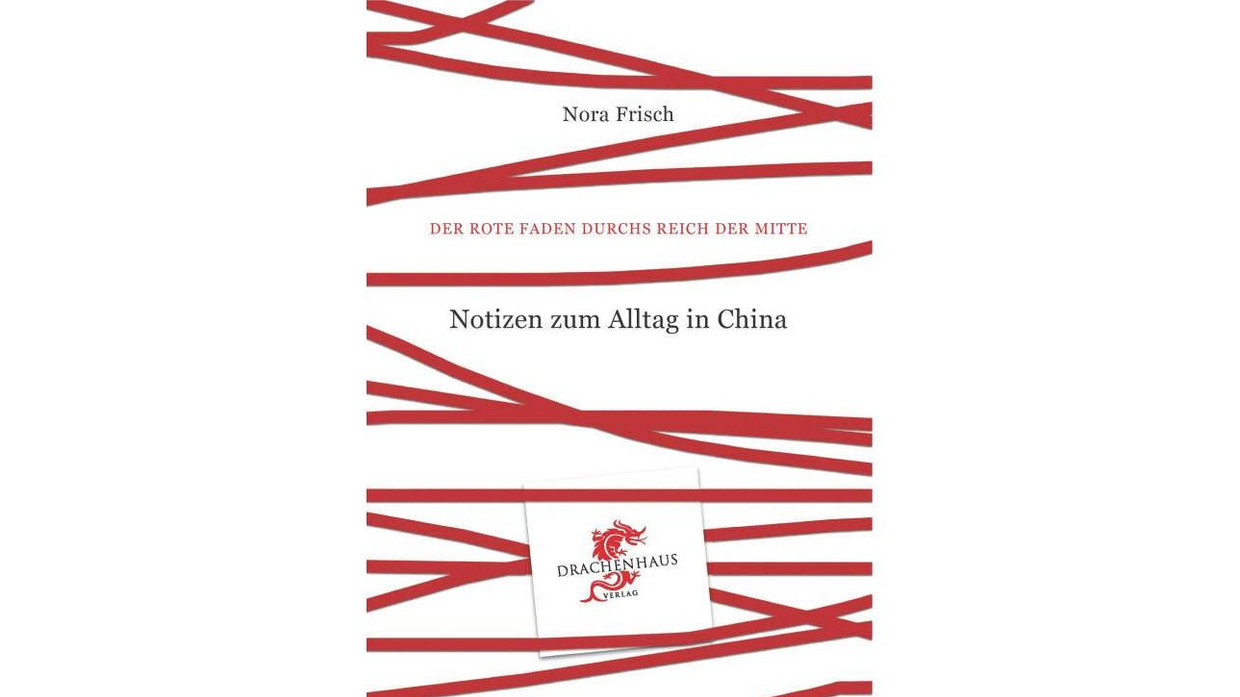 Nora Frischs „Roter Faden durchs Reich der Mitte“ | FAZ