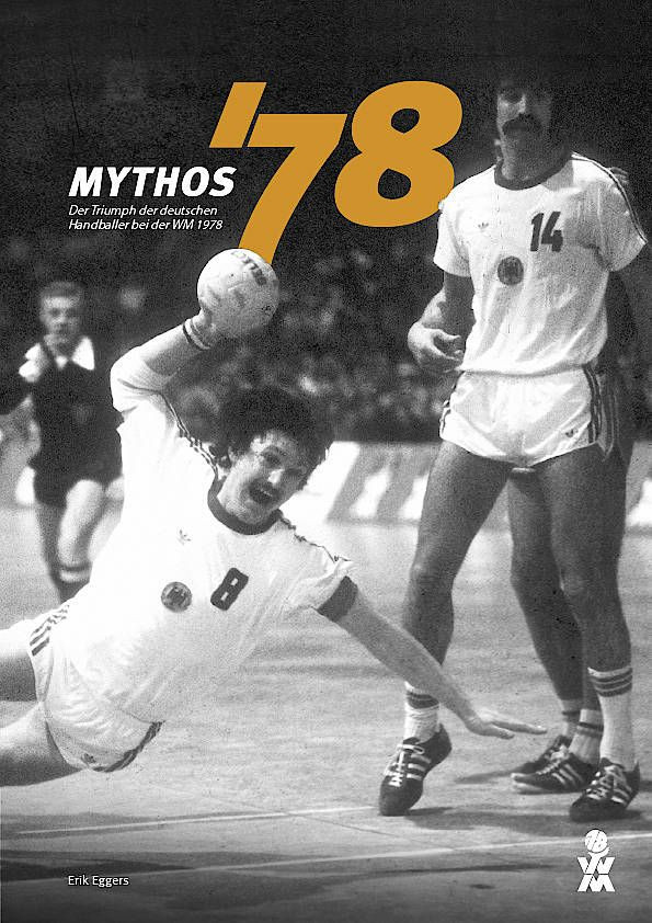 Erik Eggers: „Mythos ’78“ Der Triumph der deutschen Handballer
